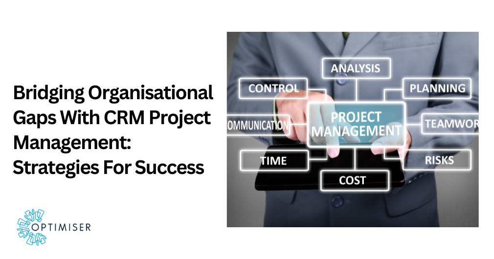 Bridging Organisational Gaps With CRM Project Management: Strategies ...