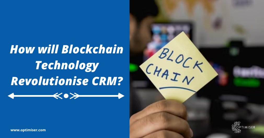 How will Blockchain Technology Revolutionise CRM? | optimiser