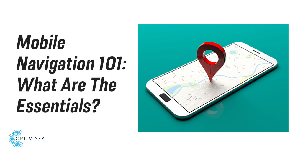 Mobile Navigation 101: What Are The Essentials? | optimiser