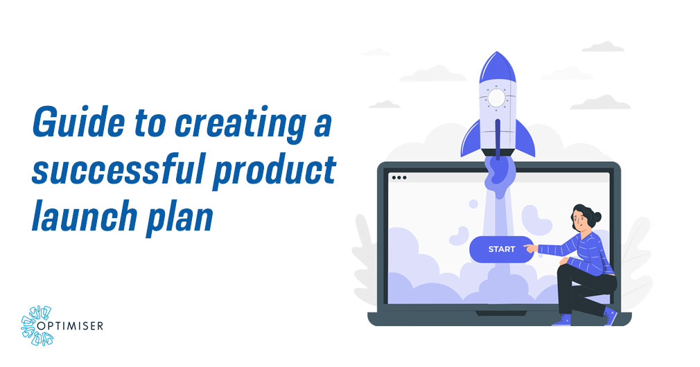 Guide to creating a successful product launch plan | optimiser