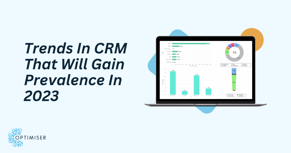 Trends In CRM That Will Gain Prevalence In 2023 | optimiser